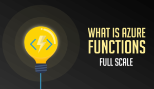 What is Azure Functions and Its Advantages | Full Scale