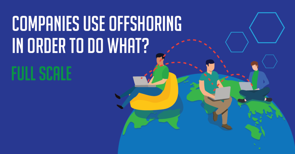 Companies Use Offshoring in Order to do What?
