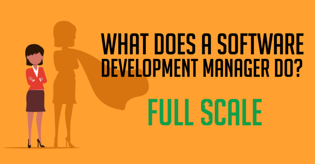 What Does a Software Development Manager Do? - Full Scale