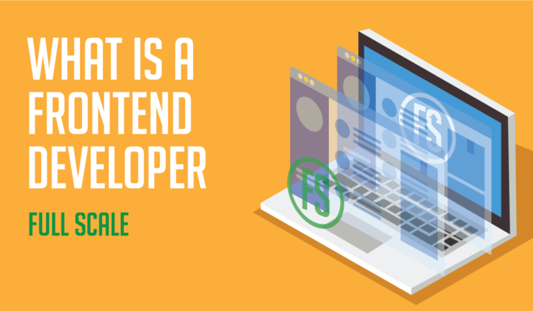 What Is A Front-end Developer And Their Top 6 Traits