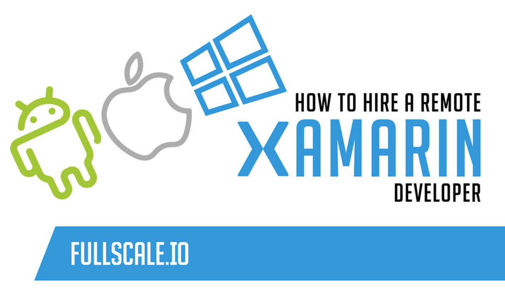 How to Hire A Remote Xamarin Developer - Full Scale