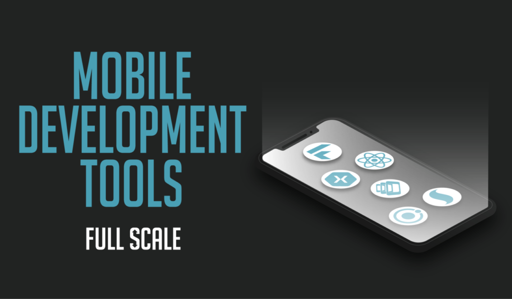 Mobile Development Tools for Cross-Platform Apps - Full Scale