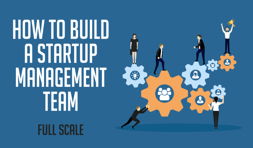 How to build a Startup Management Team