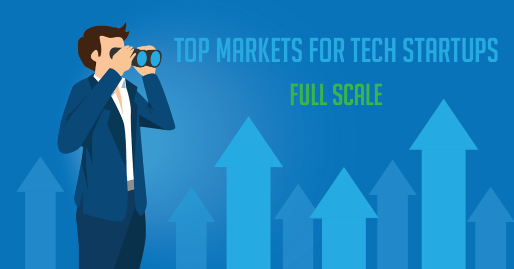 5 Top Markets for Tech Startups to Explore - Full Scale
