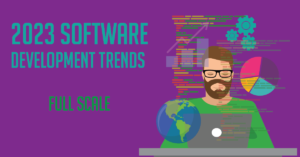 5 Top Software Development Trends of 2023 | Full Scale