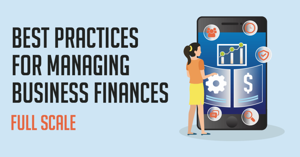 4 Best Practices for Managing Business Finances in 2023 | Full Scale