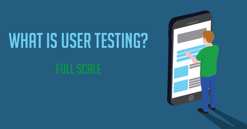 The Significance of User Testing in Software Development | Full Scale
