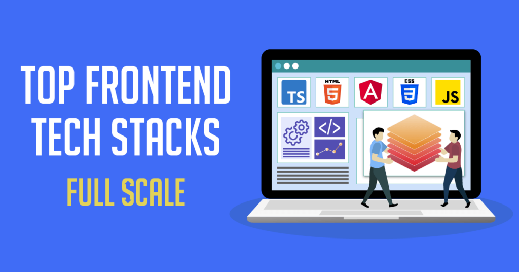 Frontend Tech Stack: Top 5 Choices | Full Scale